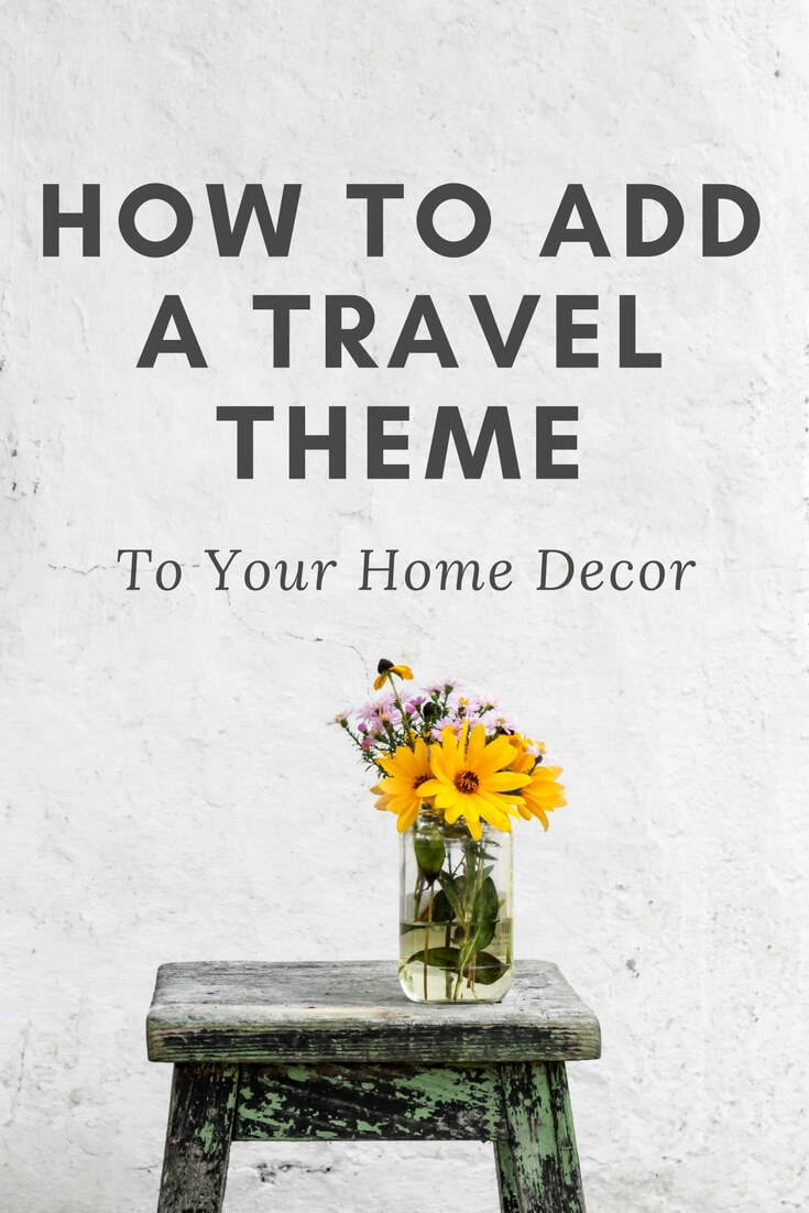 How To Incorporate Travel Into Your Home Decor | The Restless Worker