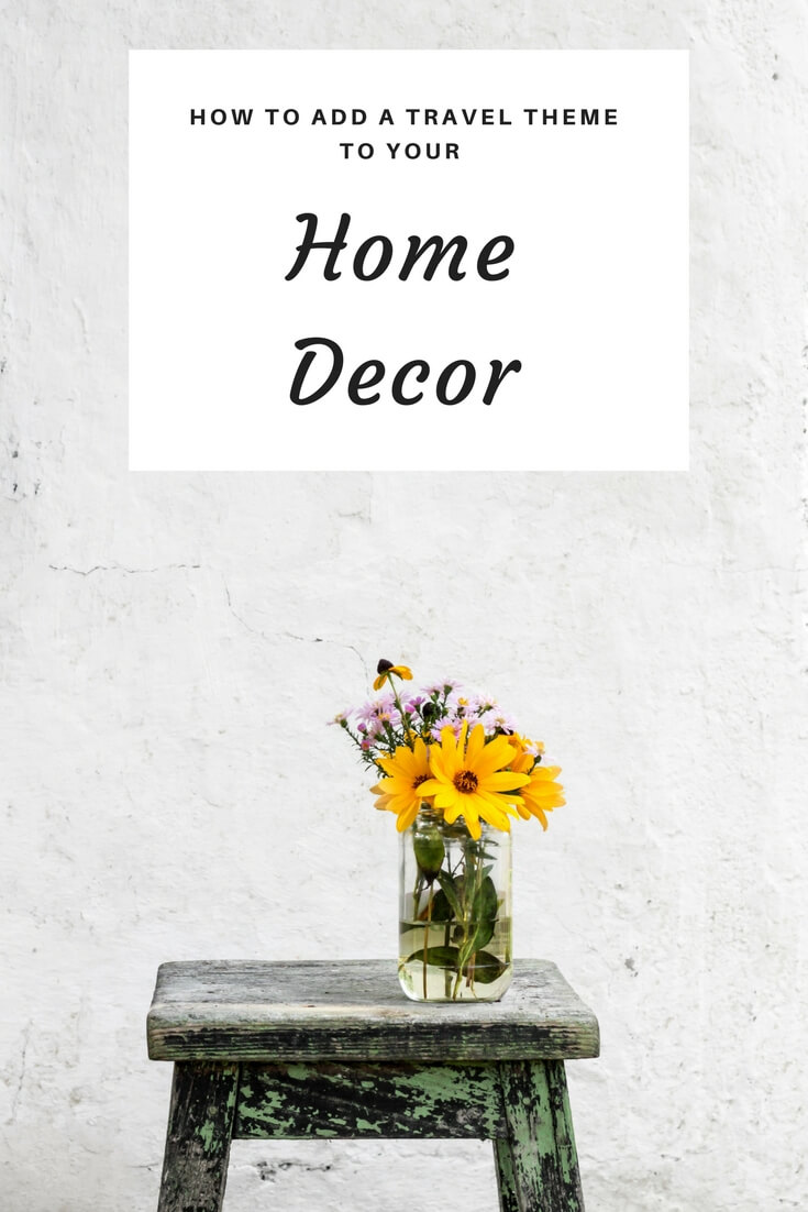 How To Incorporate Travel Into Your Home Decor | The Restless Worker